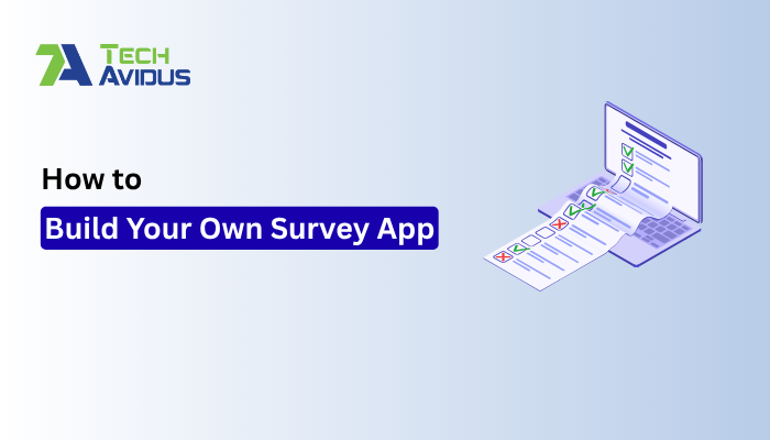 How to Build and Launch Your Own Survey App – A Complete Guide