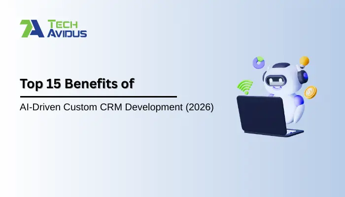 Top 15 Benefits of AI-Driven Custom CRM Development (2026)